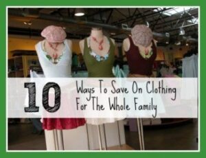 Ways To Save on Clothes For The Whole Family - Frugal Tips