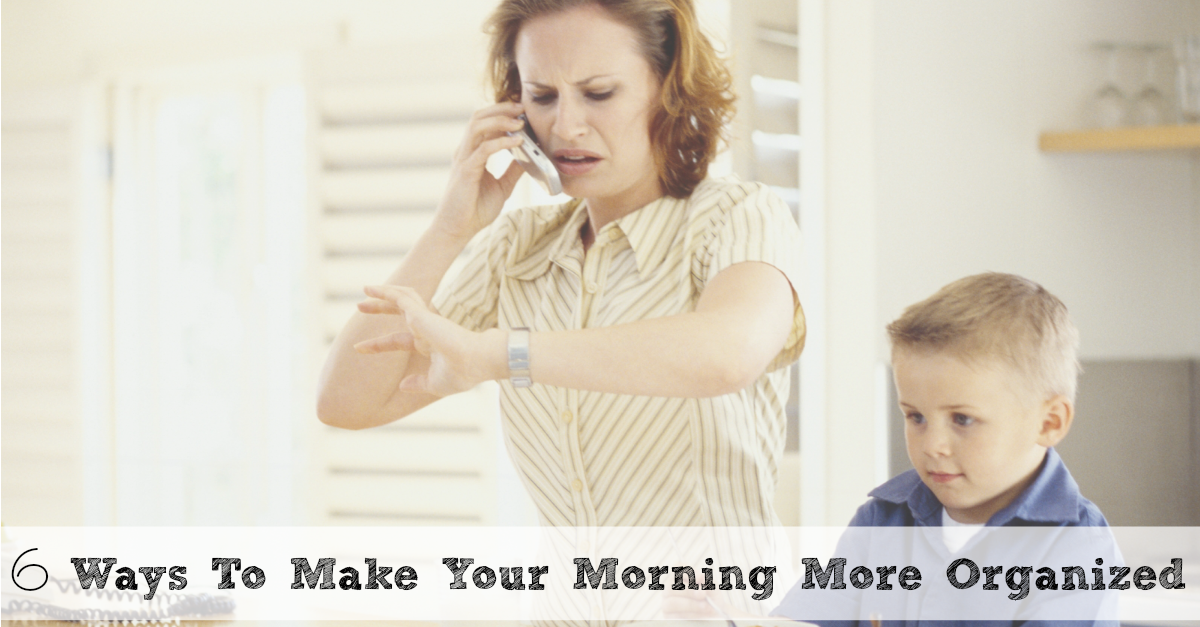 6 Ways To Make Your Morning More Organized | Moms Need To Know