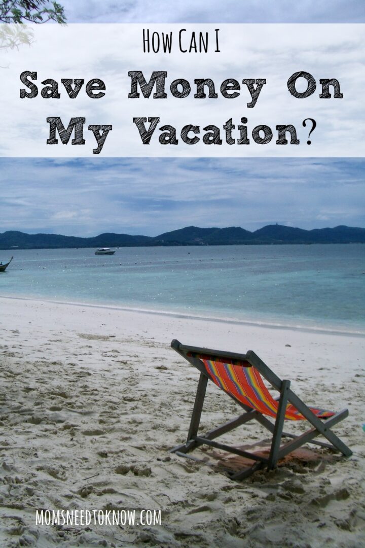 How Can I Save Money On My Vacation? | Moms Need To Know