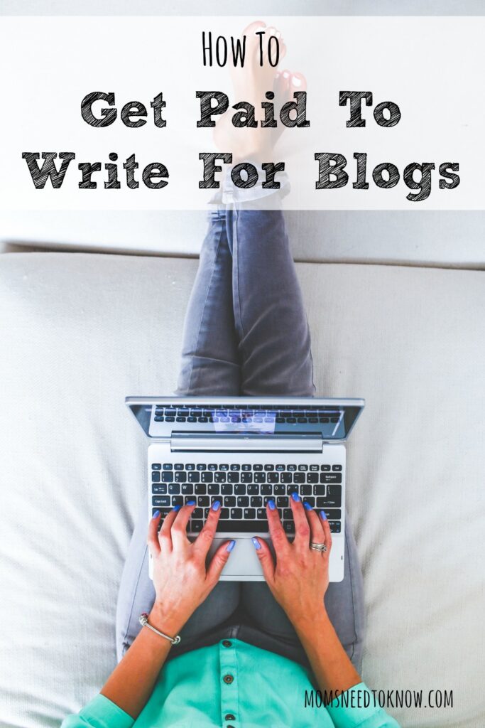 How To Get Paid to Write For Blogs | Moms Need To Know